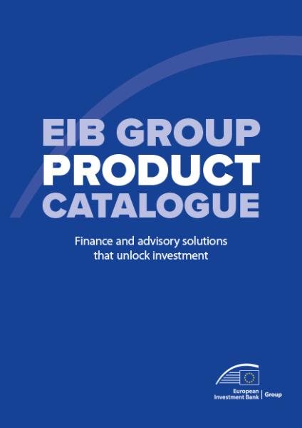 EIB Product catalogue: Finance and advisory solutions that unlock ...